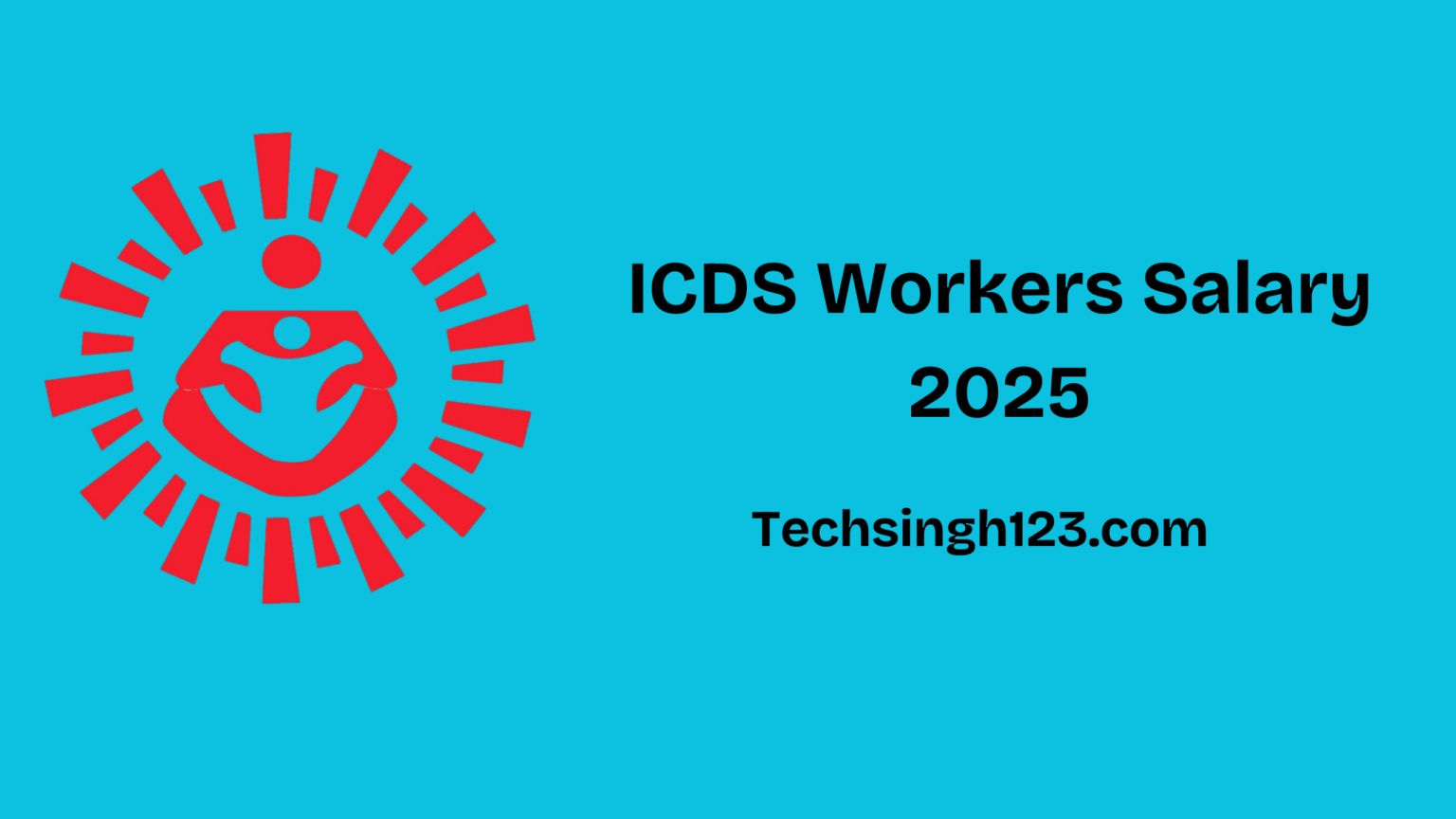 ICDS Worker Salary 2025: Pay Scale, Allowances, and Other Benefits