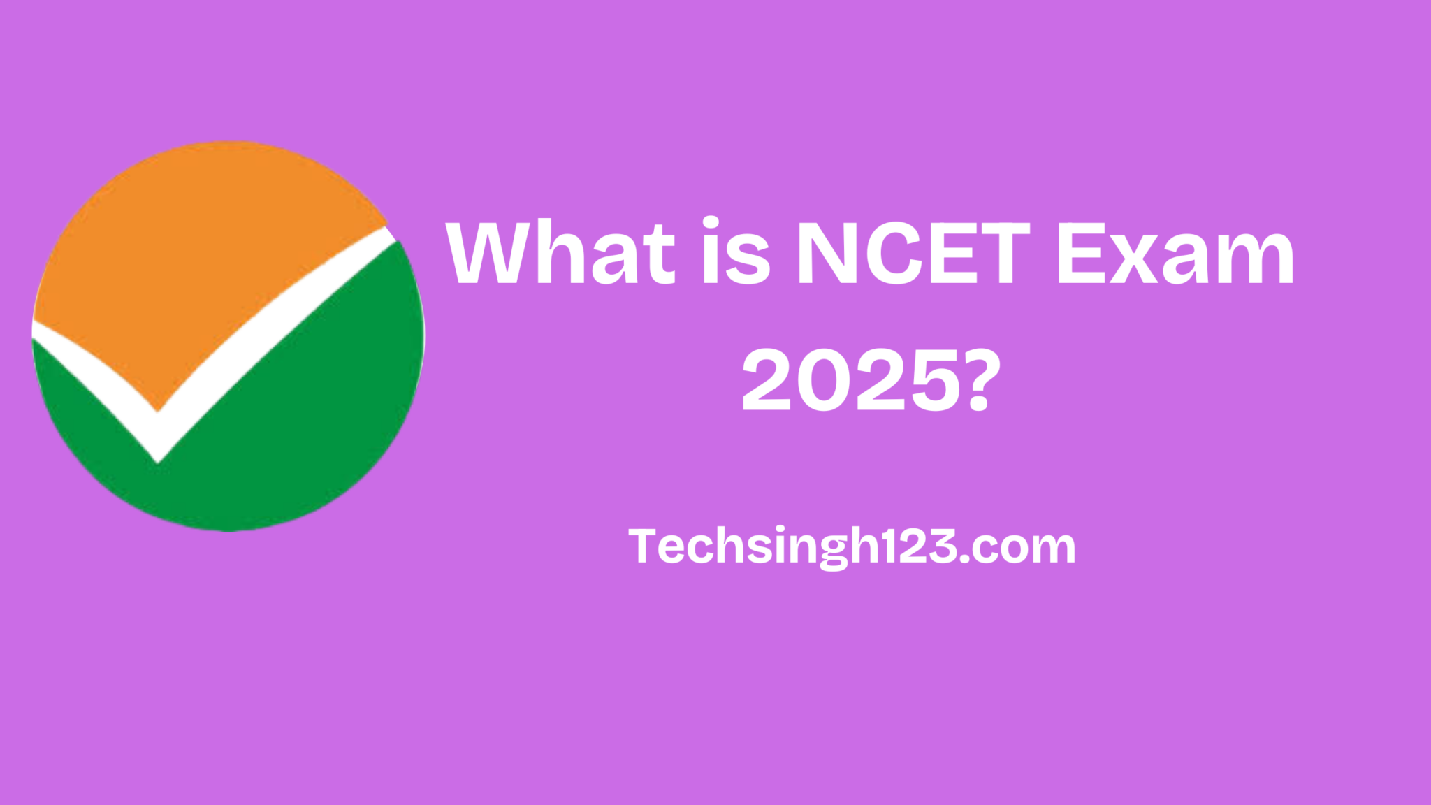What is NCET Exam 2025: Exam Pattern and Eligibility Criteria